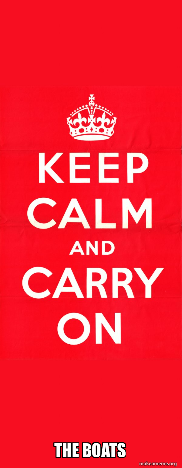 The boats - Keep Calm and Carry On Meme Generator