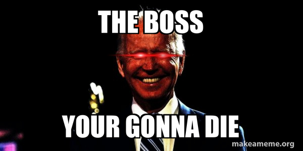 The boss Your gonna die - Dark Brandon Meme Generator