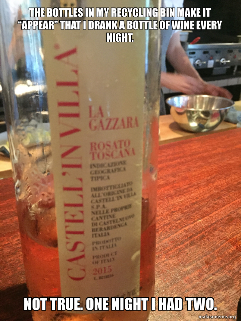 The bottles in my recycling bin make it â€œappearâ€ that i drank a ...