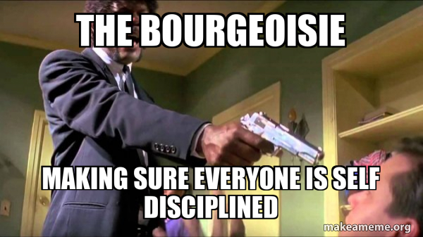the bourgeoisie making sure everyone is self disciplined - Samuel L ...