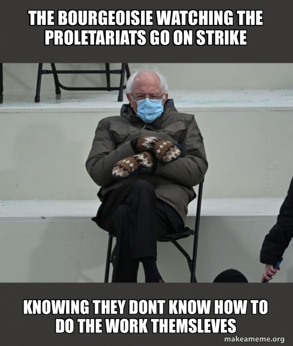 the bourgeoisie watching the proletariats go on strike knowing they ...