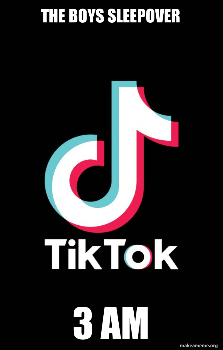The boys sleepover 3 am - TikTok Meme Generator