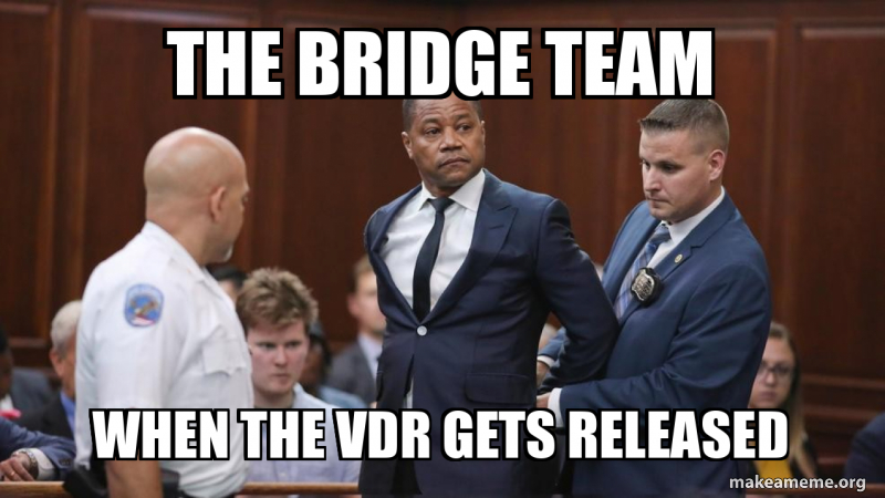 The bridge team When the vdr gets released Meme Generator