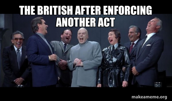 The British after enforcing another act - Dr Evil and Henchmen laughing ...