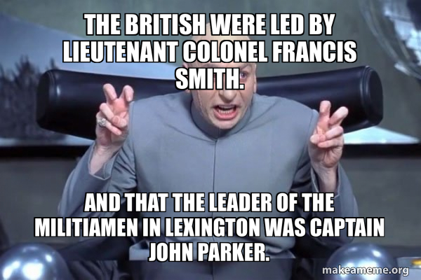 The British were led by Lieutenant Colonel Francis Smith. And that The ...