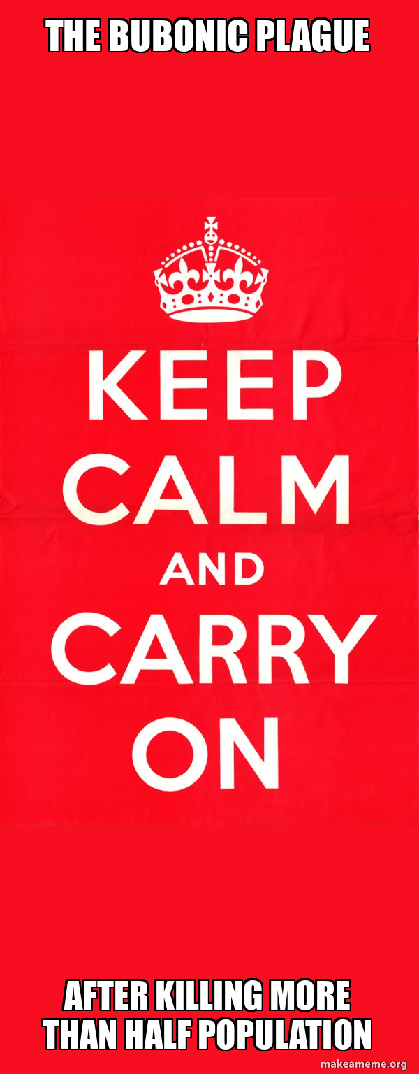 The bubonic plague after killing more than half population - Keep Calm ...