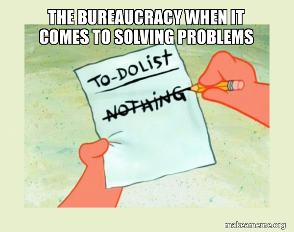 The bureaucracy when it comes to solving problems - To Do List - Nothing Meme Generator