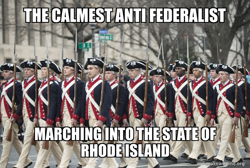 THE CALMEST ANTI FEDERALIST MARCHING INTO THE state OF RHODE ISLAND ...