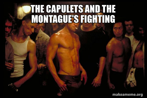 The Capulets and the Montague's fighting - Fight Club Meme Generator