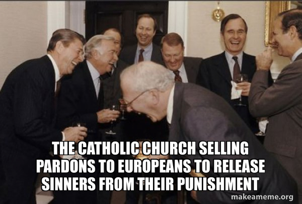 the catholic church selling pardons to Europeans to release sinners ...