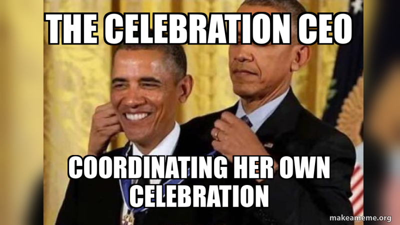 The celebration CEO Coordinating her own celebration Meme Generator