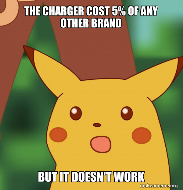 The charger cost 5% of any other brand But it doesn't work - Surprised ...
