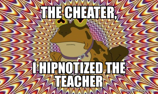 the cheater, i hipnotized the teacher - Hypnotoad Meme Generator