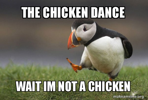 Dancing Chicken Memes The Chicken Dance. Meme By Grumpasaurus :)