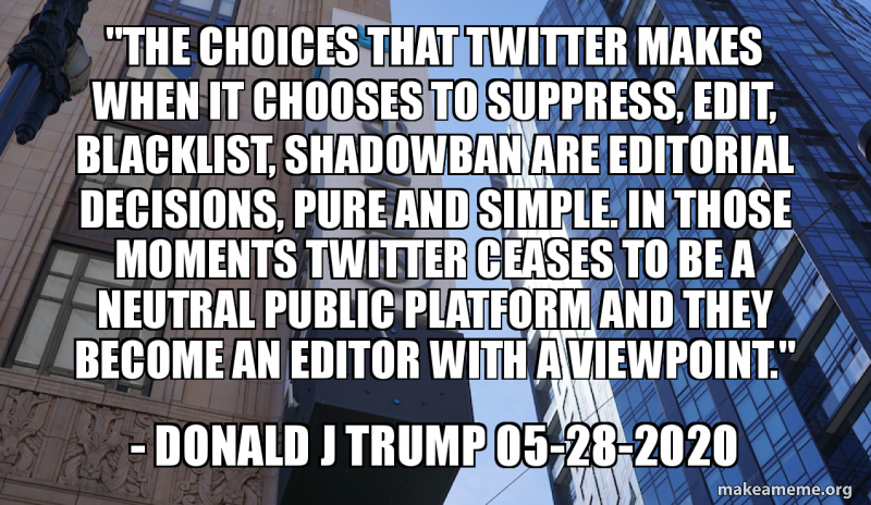 "The choices that Twitter makes when it chooses to suppress, edit ...