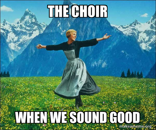 The choir when we sound good - Sound of Music Meme Generator