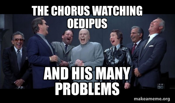 The chorus watching Oedipus and his many problems - Dr Evil and ...