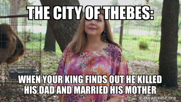 The city of Thebes: When your king finds out he killed his dad and ...