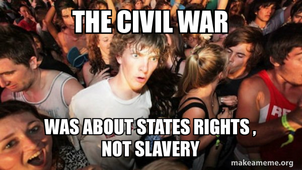 THE CIVIL WAR WAS ABOUT STATES RIGHTS , NOT SLAVERY - Sudden Clarity ...