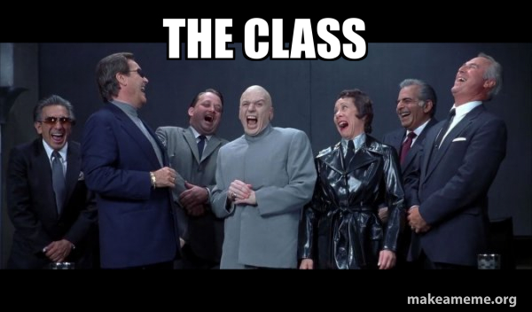 The class - Dr Evil and Henchmen laughing - and then they said Meme ...