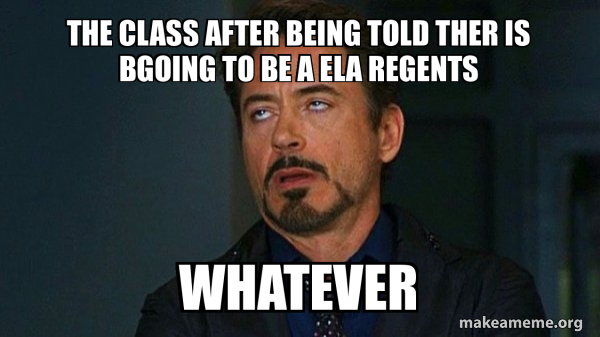 The class after being told ther is bgoing to be a ELA regents whatever ...