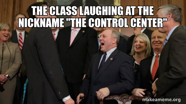 the class laughing at the nickname "the control center" - And then we ...