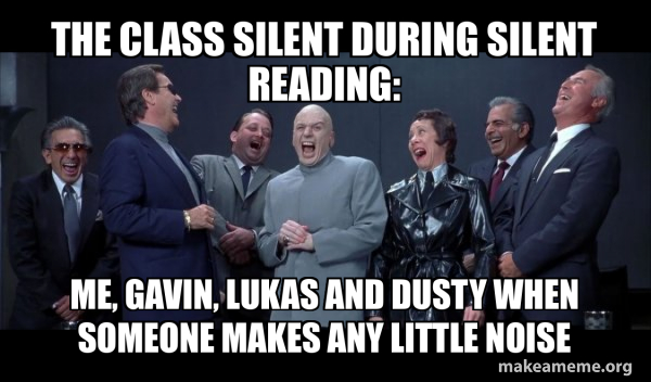 The class silent during silent reading: Me, Gavin, Lukas and Dusty when ...