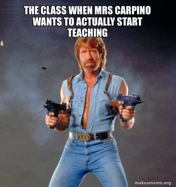 The class when Mrs Carpino wants to actually start teaching - Chuck ...