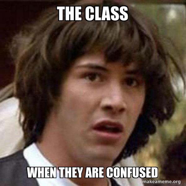 The class When they are confused - Conspiracy Keanu Meme Generator