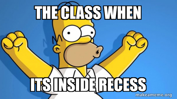 The class when its inside recess - Happy Homer Meme Generator