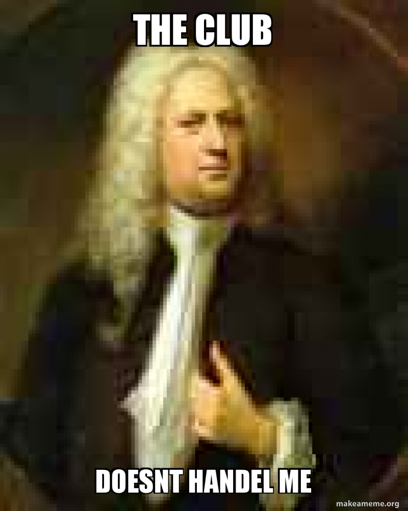 The club doesnt handel me Meme Generator