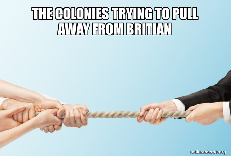 THe colonies trying to pull away from britian Meme Generator
