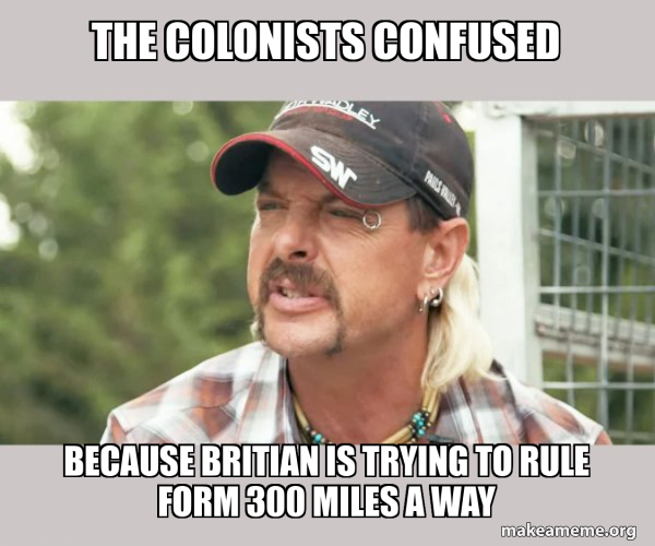 The colonists confused Because britian is trying to rule form 300 miles ...