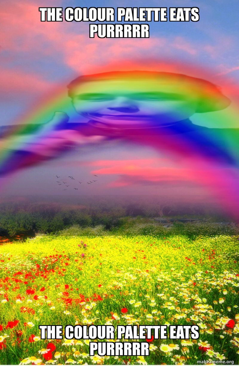 THE COLOUR PALETTE EATS PURRRRR THE COLOUR PALETTE EATS PURRRRR Meme ...