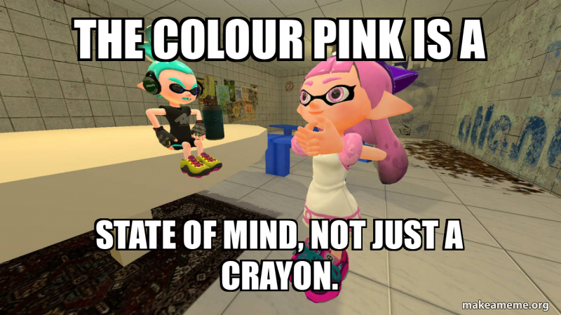 The colour pink is a state of mind, not just a crayon. Meme Generator
