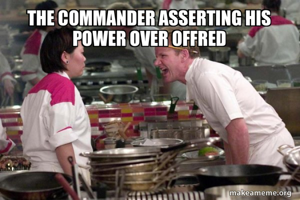 The Commander Asserting His Power Over Offred - Gordon Ramsay Meme ...