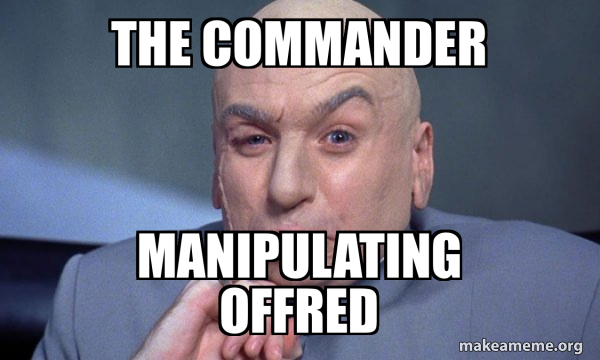 The Commander manipulating Offred - You Complete Me Meme Generator