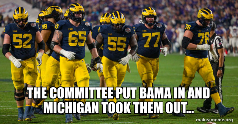 The committee put bama in and Michigan took them out... Meme Generator