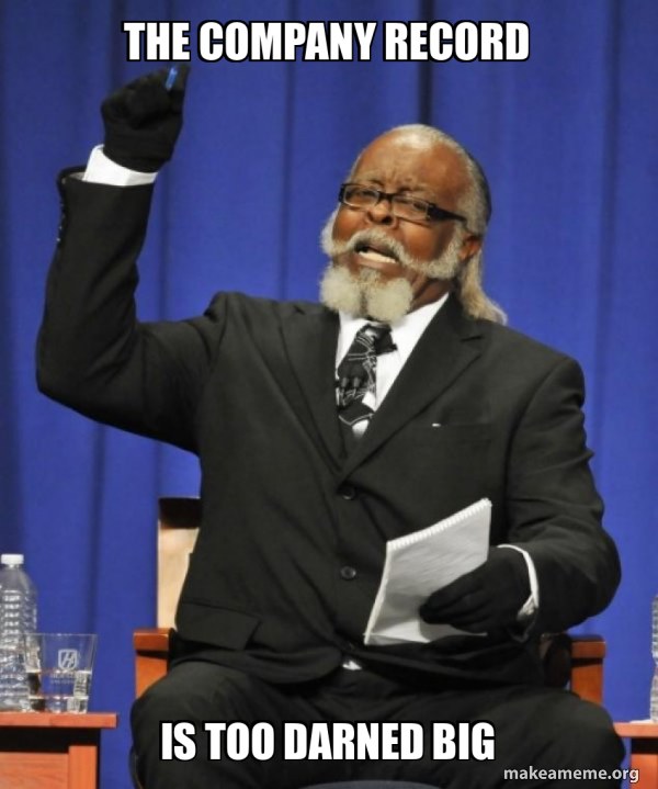 The Company Record is too darned big - Too Damn HIgh Meme Generator
