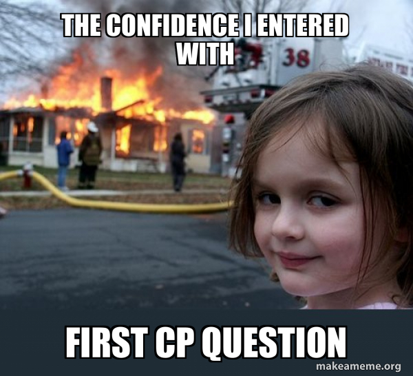 The confidence I entered with First CP question - Disaster Girl Meme ...