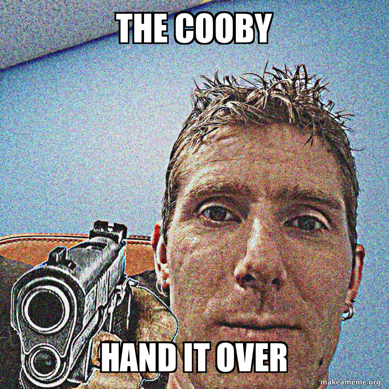 the cooby hand it over Meme Generator