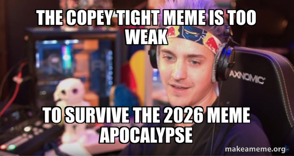 The copey tight meme is too weak to survive the 2026 meme apocalypse ...
