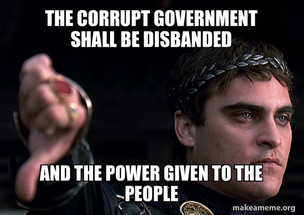 the corrupt government shall be disbanded and the power given to the ...