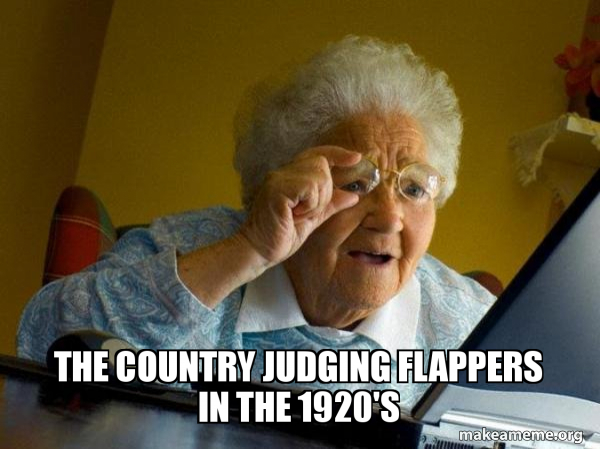 the country judging flappers in the 1920's - Internet Grandma Meme ...