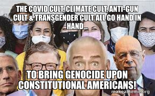 the covid cult, climate cult, anti-gun cult & transgender cult all go ...