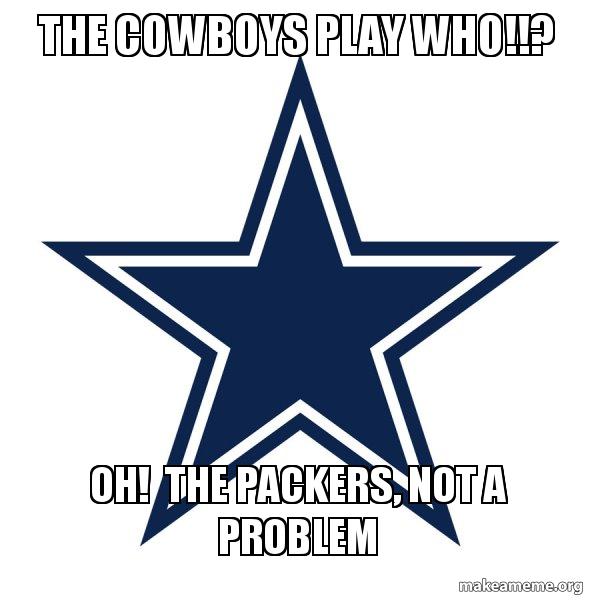 The Cowboys play WHO!!? Oh! The Packers, not a problem - Dallas Cowboys ...