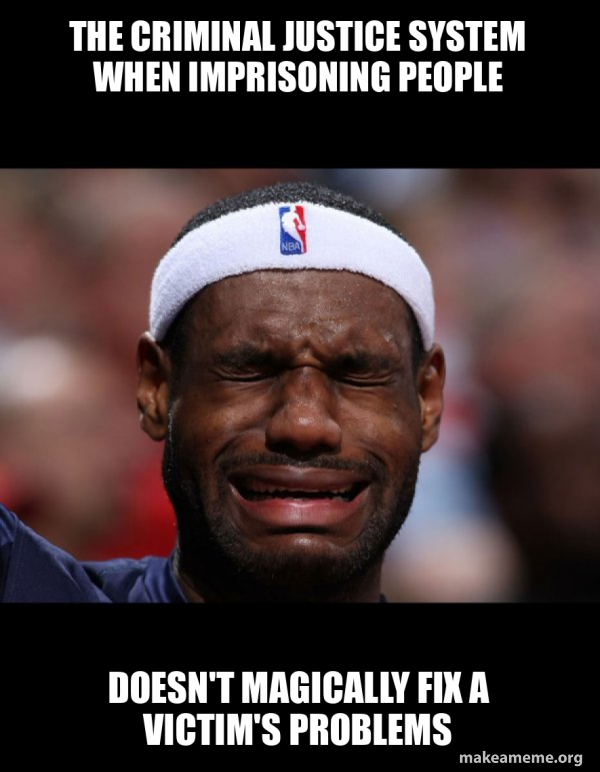 The criminal justice system when imprisoning people doesn't magically ...