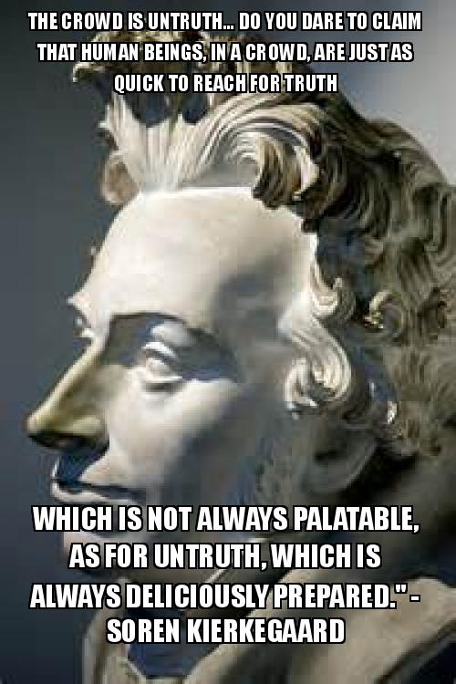 The Crowd is untruth... Do you dare to claim that human beings, in a ...