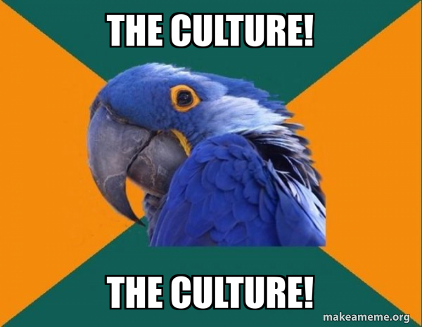 THE CULTURE! THE CULTURE! - Paranoid Parrot Meme Generator