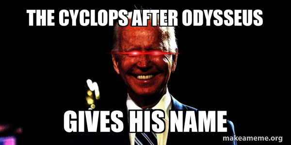 the cyclops after odysseus gives his name - Dark Brandon Meme Generator